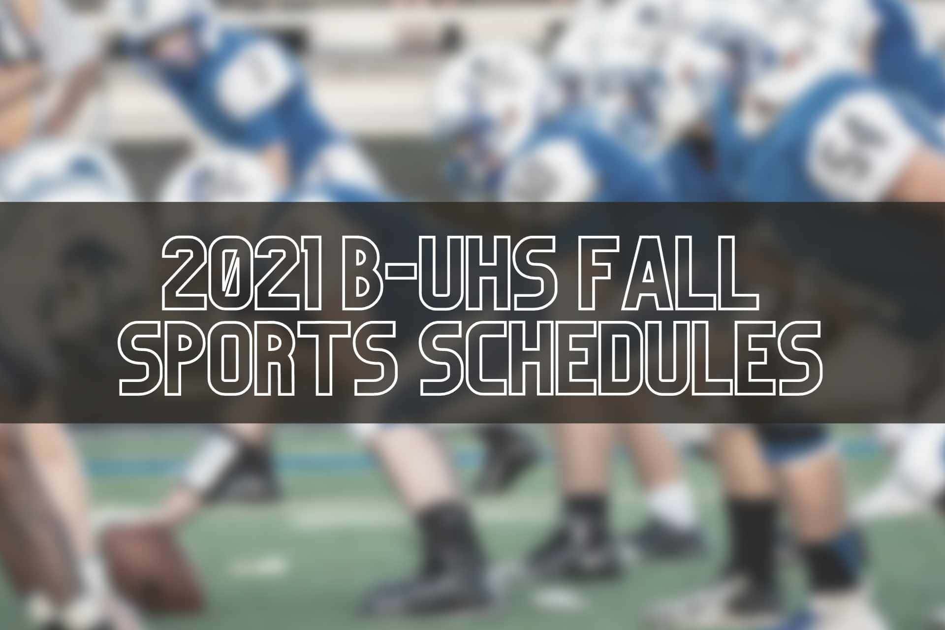B-UHS 2021 Fall Sports Schedules