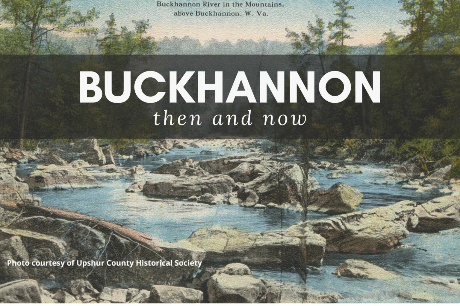 Buckhannon: Then & Now - Buckhannon River